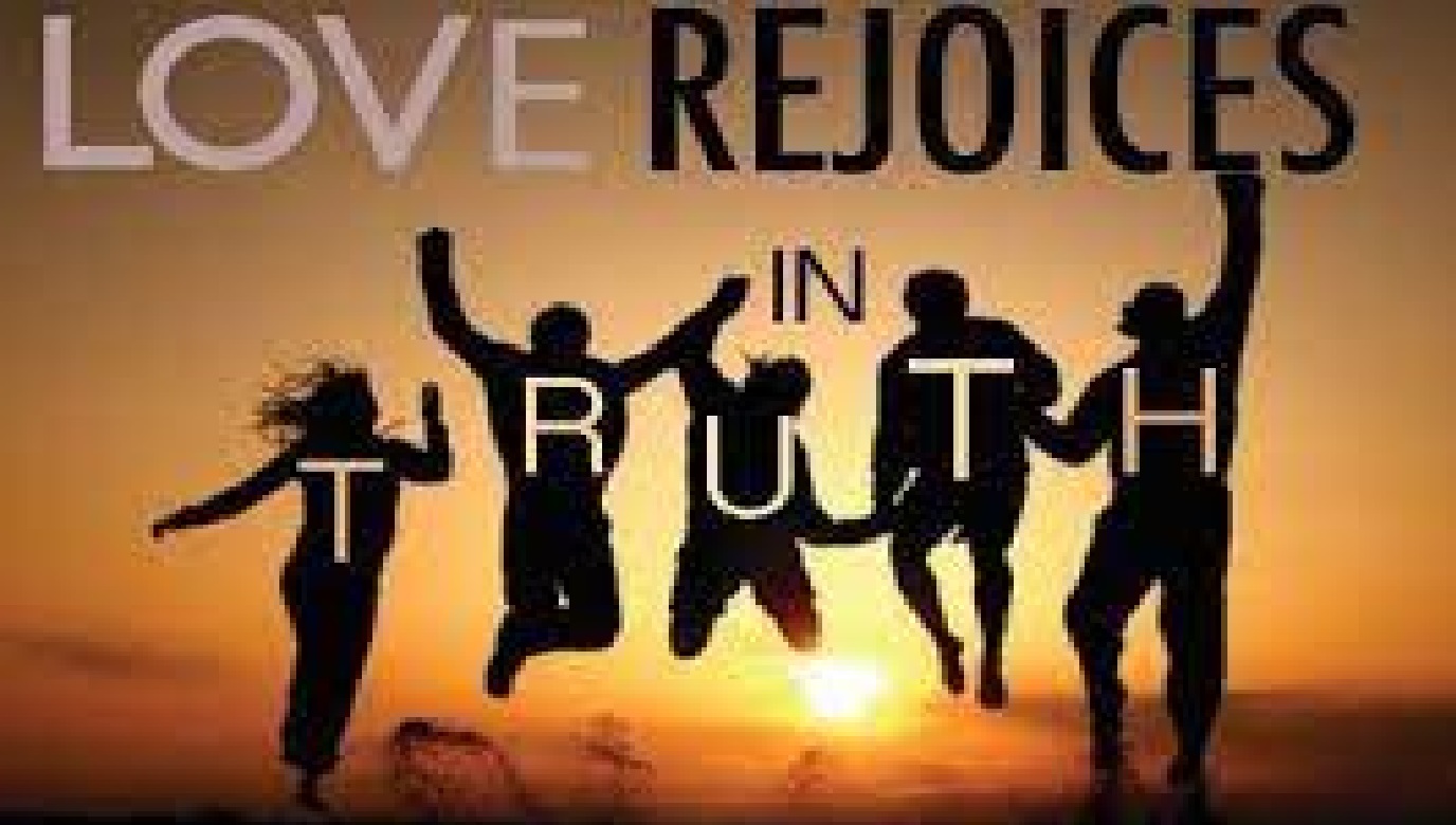“Love rejoices in the truth, but not in evil.” – Kingdom Gospel